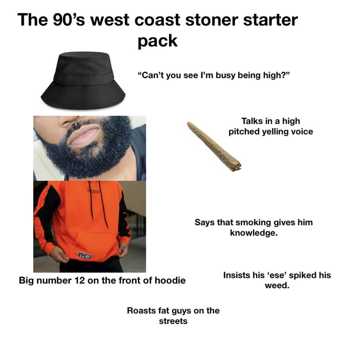 The 90’s west coast stoner starter pack - 9GAG