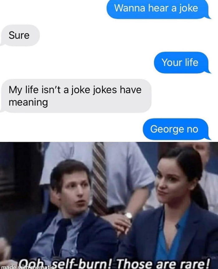 When your friend tries to roast you but you roast yourself harder - 9GAG