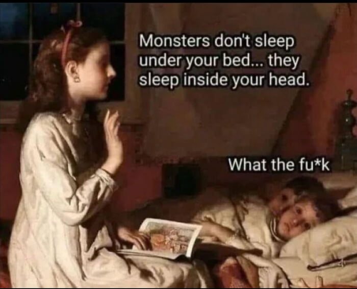 Well, that's a comforting thought before bedtime. - 9GAG