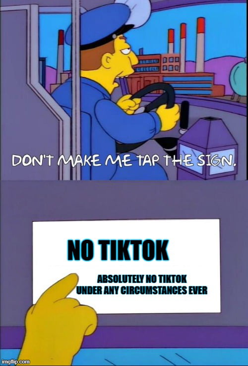 Don't you know the rules?!? NO TIKTOK ! - 9GAG