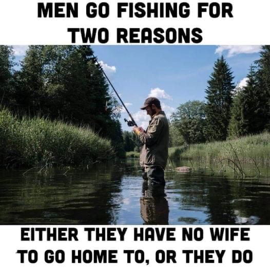 Men go fishing for 2 reasons - 9GAG