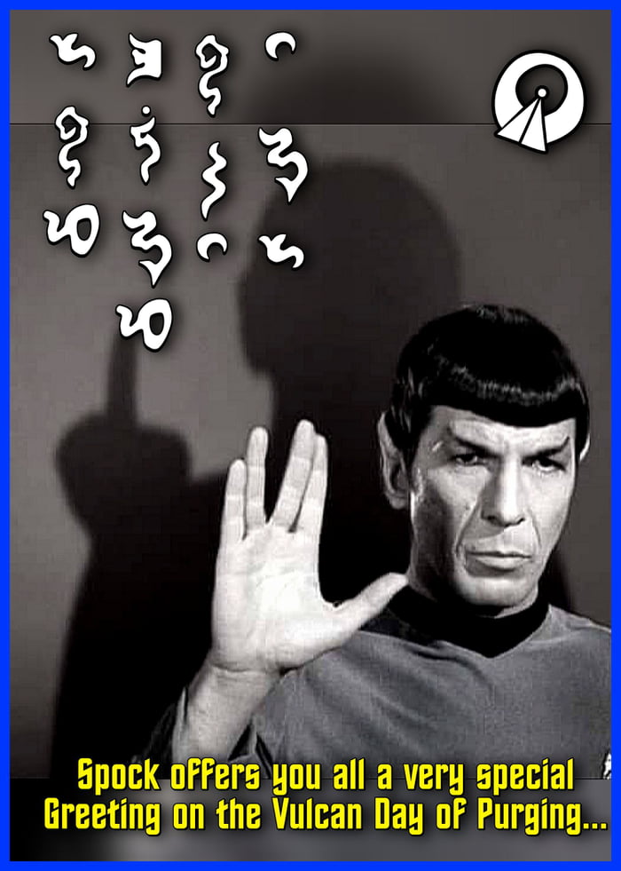 Spock offers you all a very special greeting on the Vulcan Day of ...