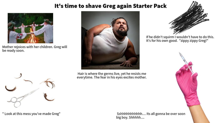 It’s time to shave Greg again Starter Pack - 9GAG