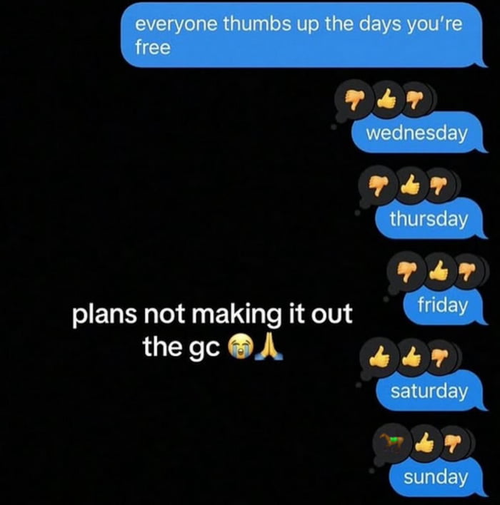 Group chat plans are a myth. - 9GAG