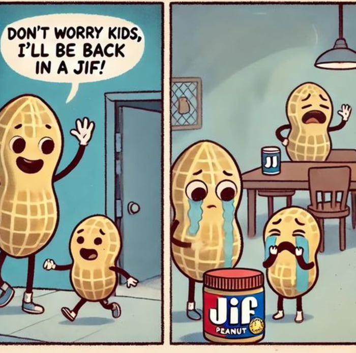 I'll be back in a Jif! - 9GAG