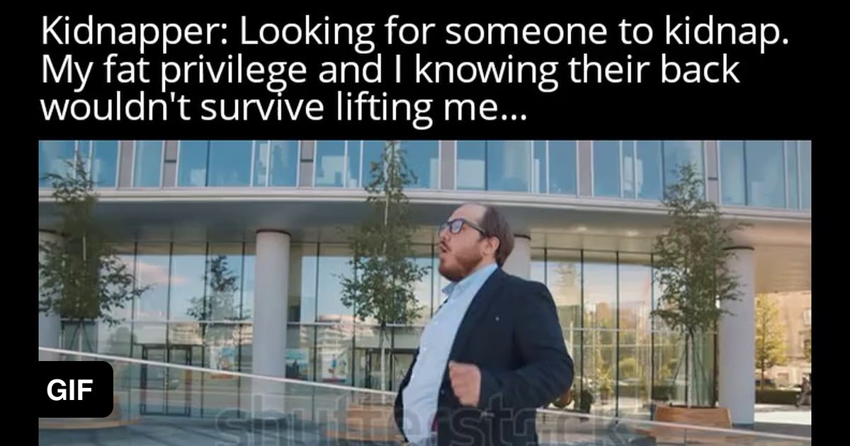 You never hear of tubby people getting kidnapped - 9GAG