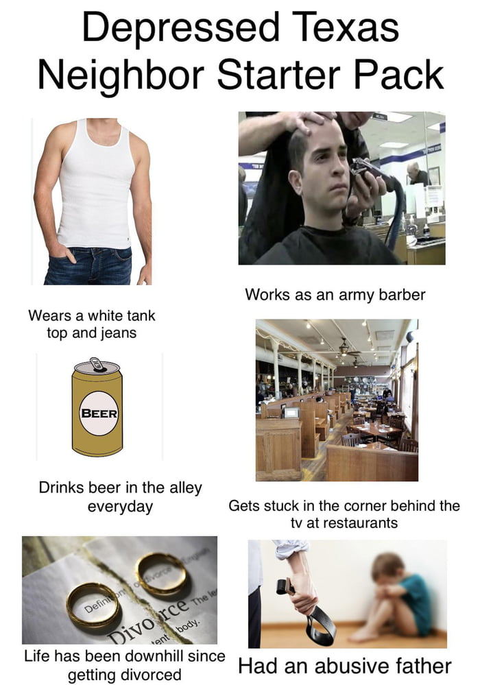 Depressed Texas Neighbor Starter Pack. - 9GAG