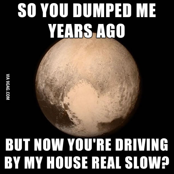 Why are you stalking Pluto? - 9GAG