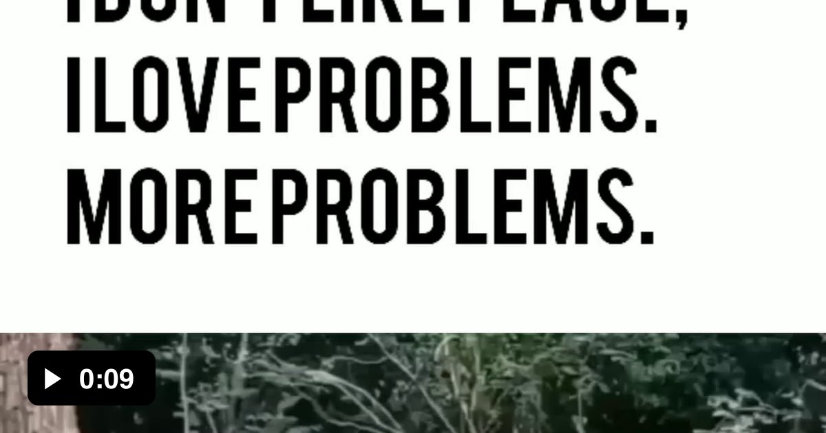 I love problems.. Hehe - 9GAG