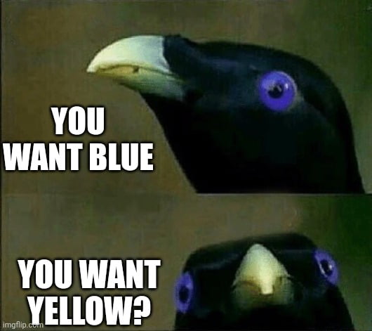 You want blue and yellow? - 9GAG