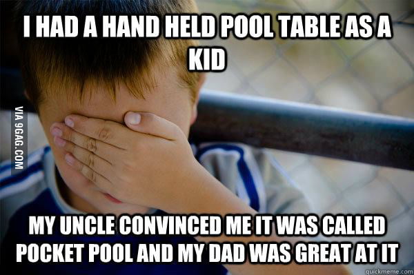 "Hey dad, wanna play pocket pool?" - 9GAG