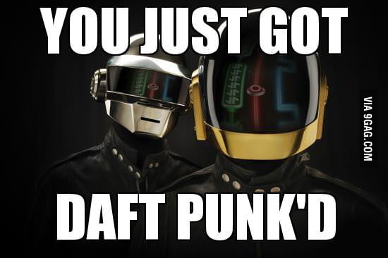 After hearing new Daft Punk album.. - 9GAG