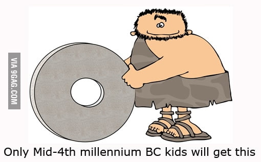Only mid-4th millennium BC kids will get this - 9GAG