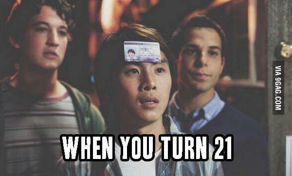 When you turn 21 - 9GAG