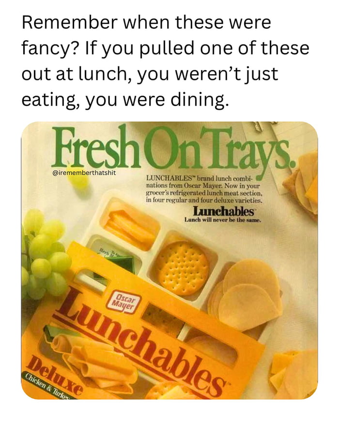 Lunchables were the ultimate flex back in the day. - 9GAG
