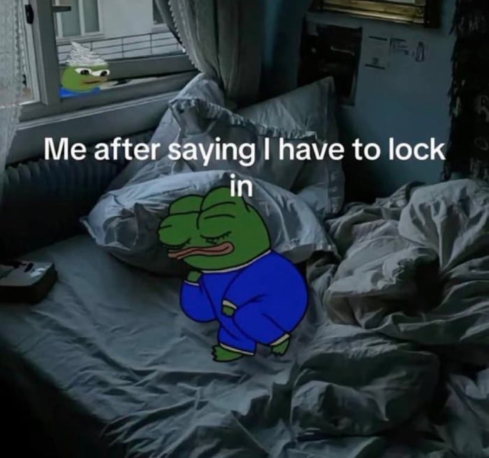 My definition of locking in - 9GAG