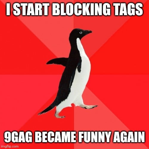 Just block 'Politics' and it will make a huge difference - 9GAG