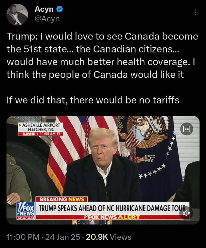 Translation: Be 51st state or get tarrifed! What a colonial moron!! - 9GAG