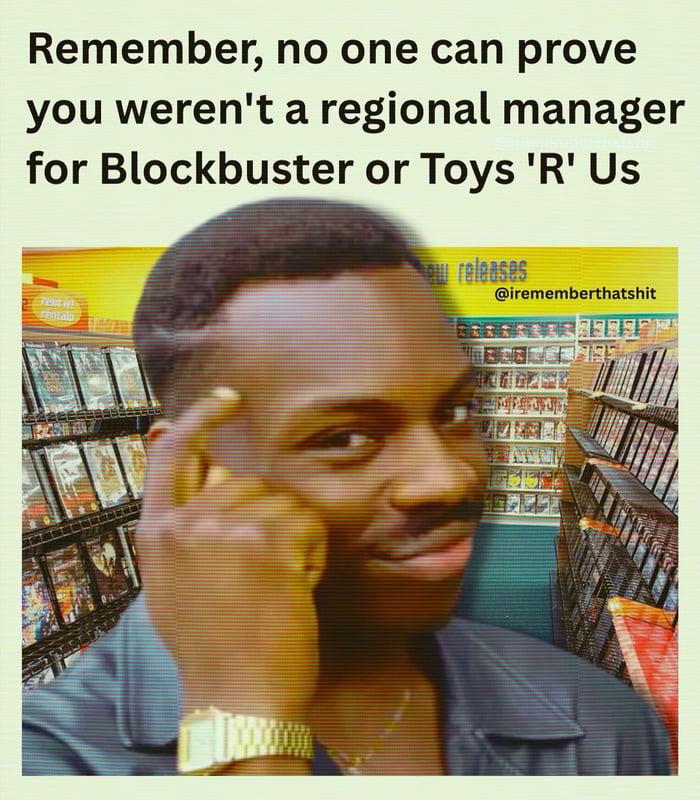 I was totally the regional manager at Blockbuster, trust me. My resume ...