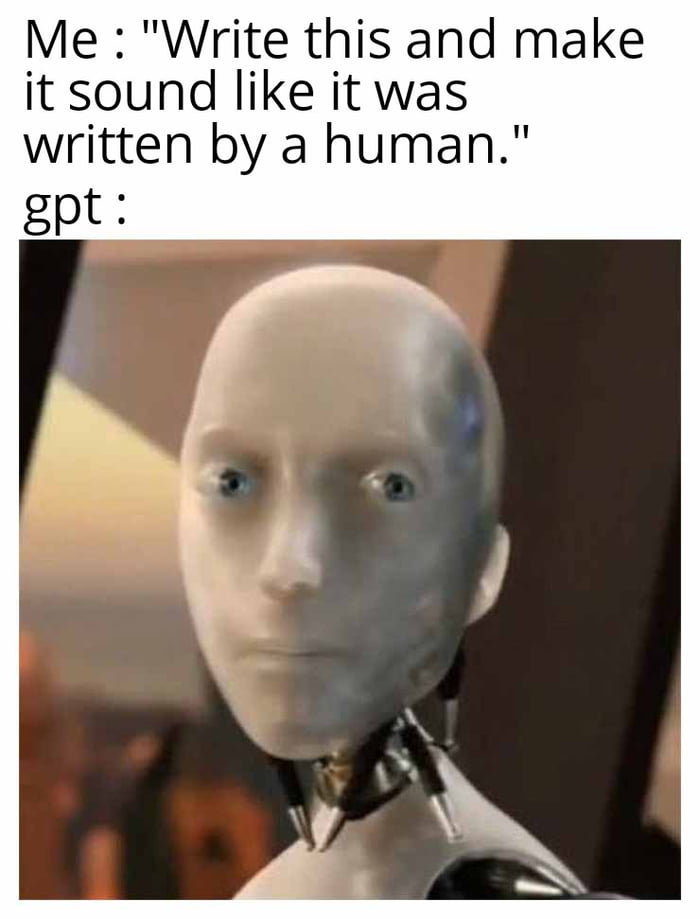 Gpt : Then why you want me to write it for u? Can't u do it by yourself? - 9GAG