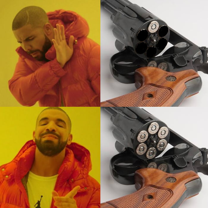Everyone else's Russian roulette vs. my Russian roulette - 9GAG