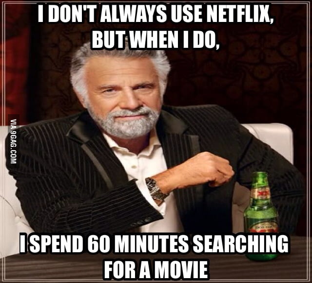 It's very difficult finding the right movie. - 9GAG