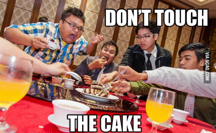 I said dun't touch my cake! - 9GAG