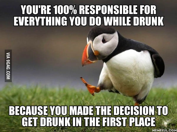 I'm tired of people using alcohol as an excuse... - 9GAG