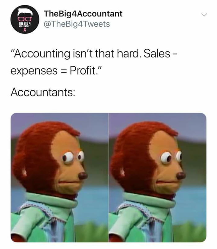 Yep. That's what accounting school teaches you in 4 years. Sales ...
