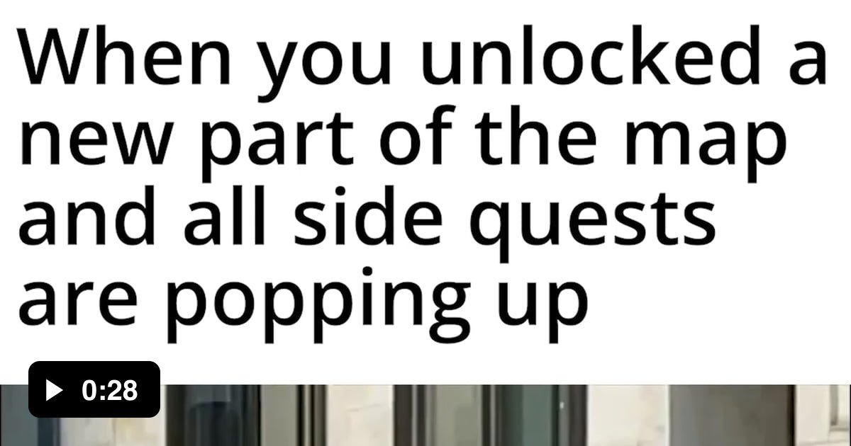 Reject main story. Embrace side quests - 9GAG