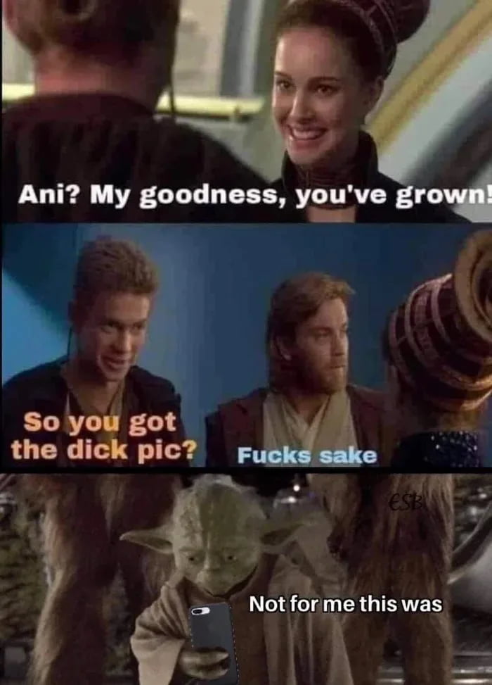 D*ck pics yoda got confirmed his pickle is - 9GAG