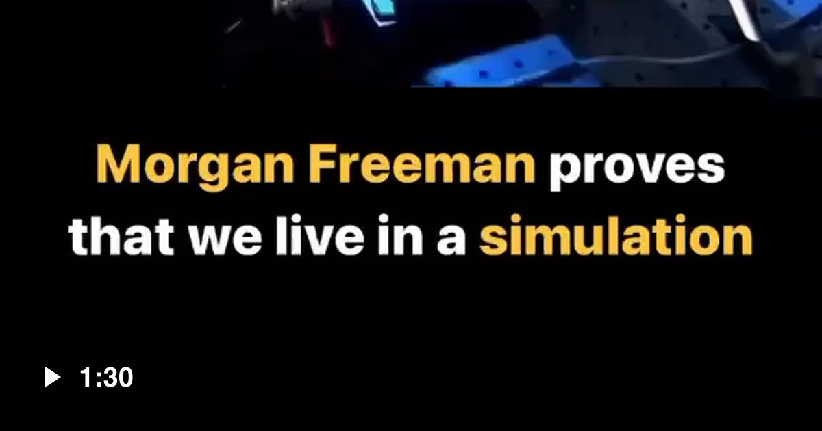 Morgan Freeman proves that we live in a simulation - 9GAG