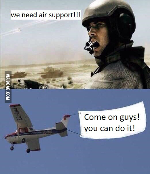 We need air support! - 9GAG