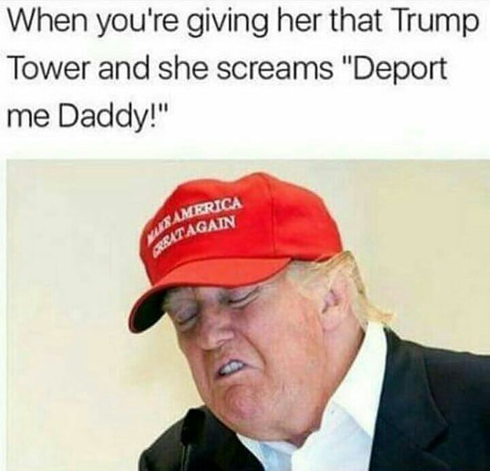 Deport me daddy! - 9GAG