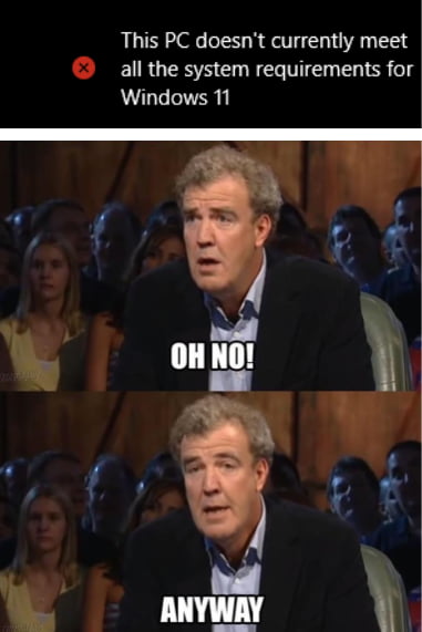 Me when Microsoft complains about my PC's Hardware. - 9GAG