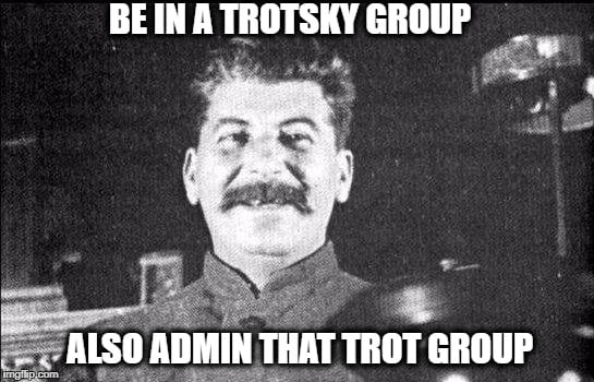 Trotsky group is inside job, Trot dreams can't melt spicy memes. - 9GAG
