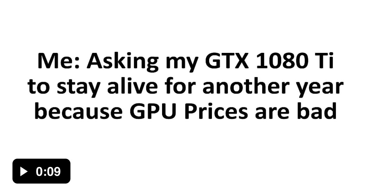 My GTX 1080ti, also: I'm tired, boss! - 9GAG
