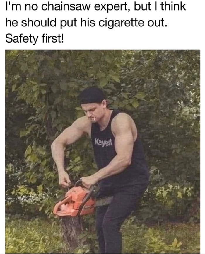 Safety first, always... unless you're operating heavy machinery? - 9GAG