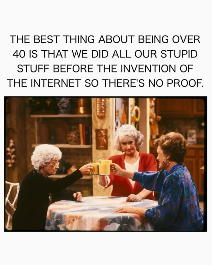 Pre-internet life had its perks, like questionable decisions having no ...