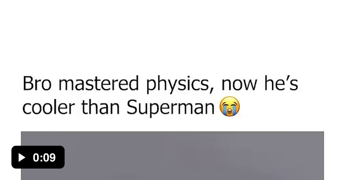 Bro mastered physics, now he's cooler than Superman🤯 - 9GAG