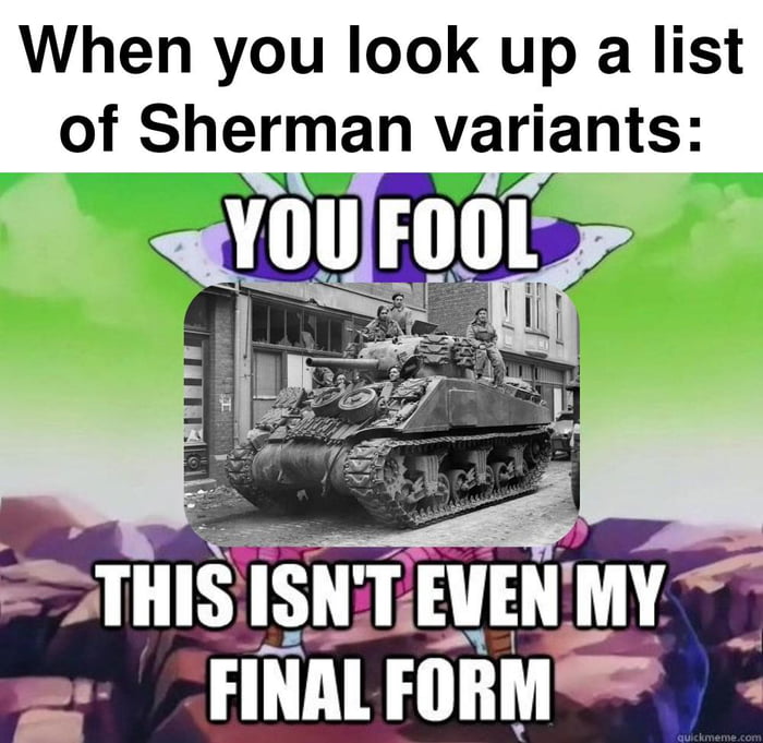 The list of Sherman variants is truly terrifying. - 9GAG