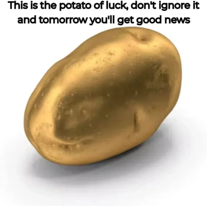 This potato works because I got it from the Internet. Trust me. - 9GAG