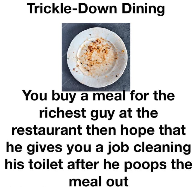 Trickle down is piss. - 9GAG