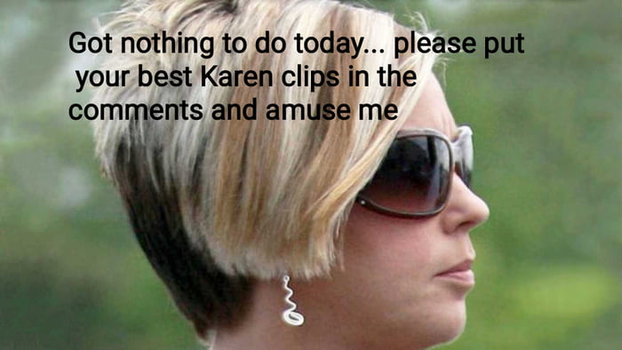 Give me your best Karen clips in the comments - 9GAG