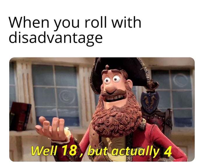 My one player rolled with disadvantage the other day when we were ...