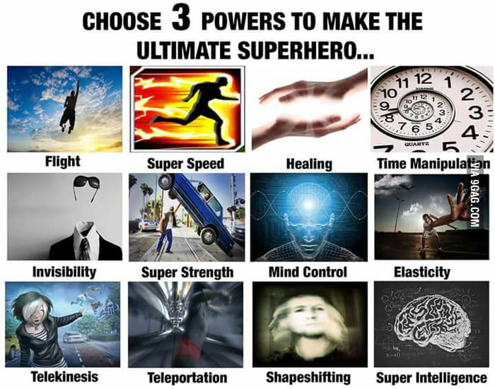I'd choose Teleportation, Super Intelligence and Super Strength - 9GAG