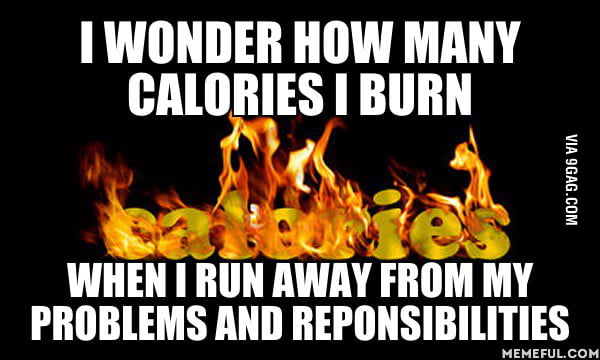 But... why run from your problems when you can just ignore them and ...