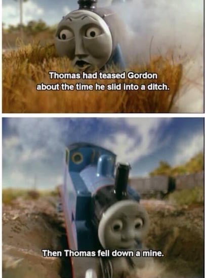 Serves you right Thomas - 9GAG