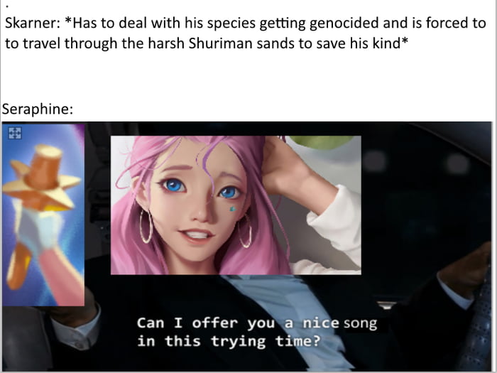 Seraphine's in game interactions with Skarner in a nutshell - 9GAG