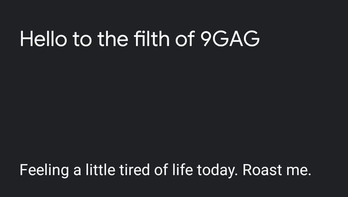 Go ahead. Roast me. - 9GAG